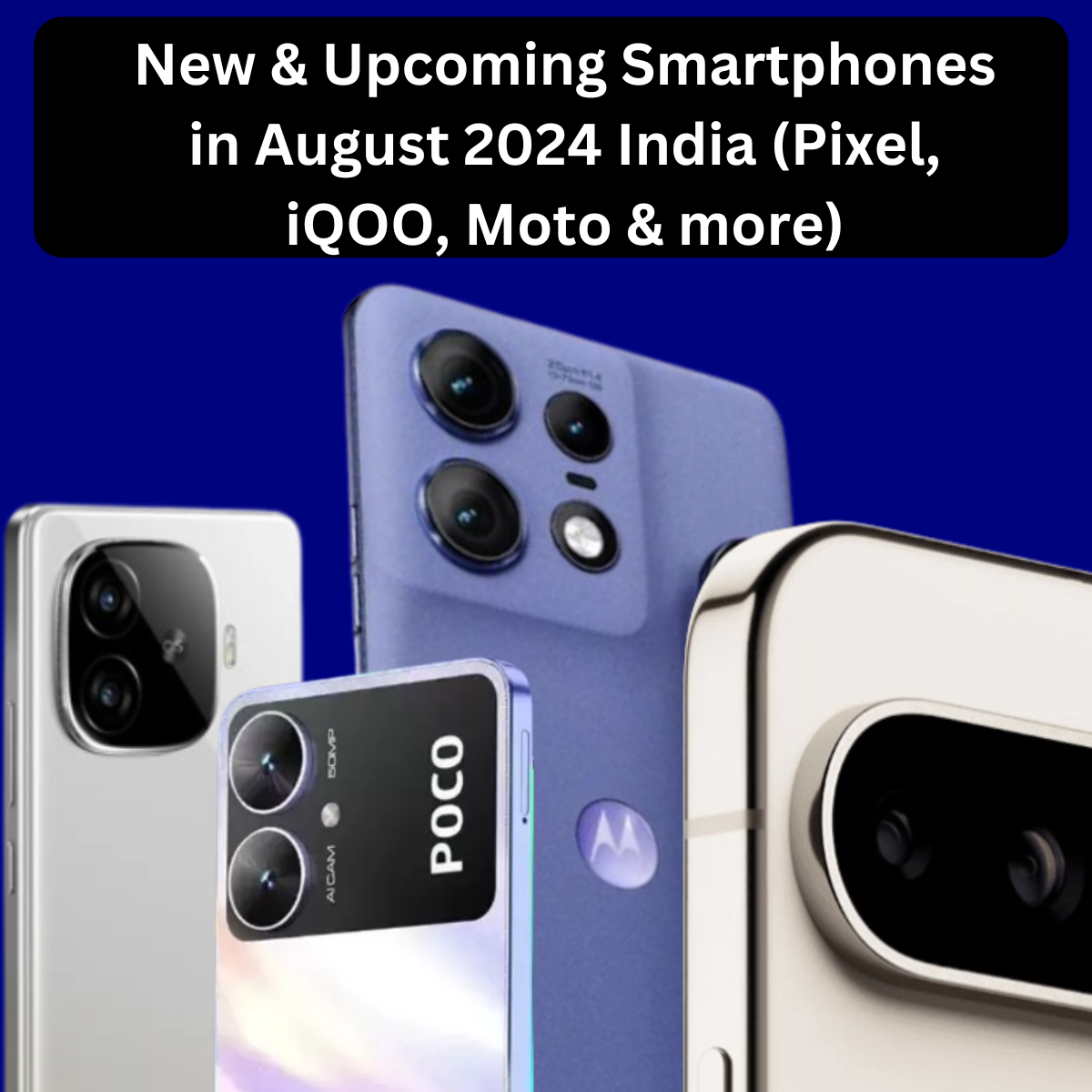 New & Upcoming Smartphones in August 2024 India (Pixel, iQOO, Moto ...
