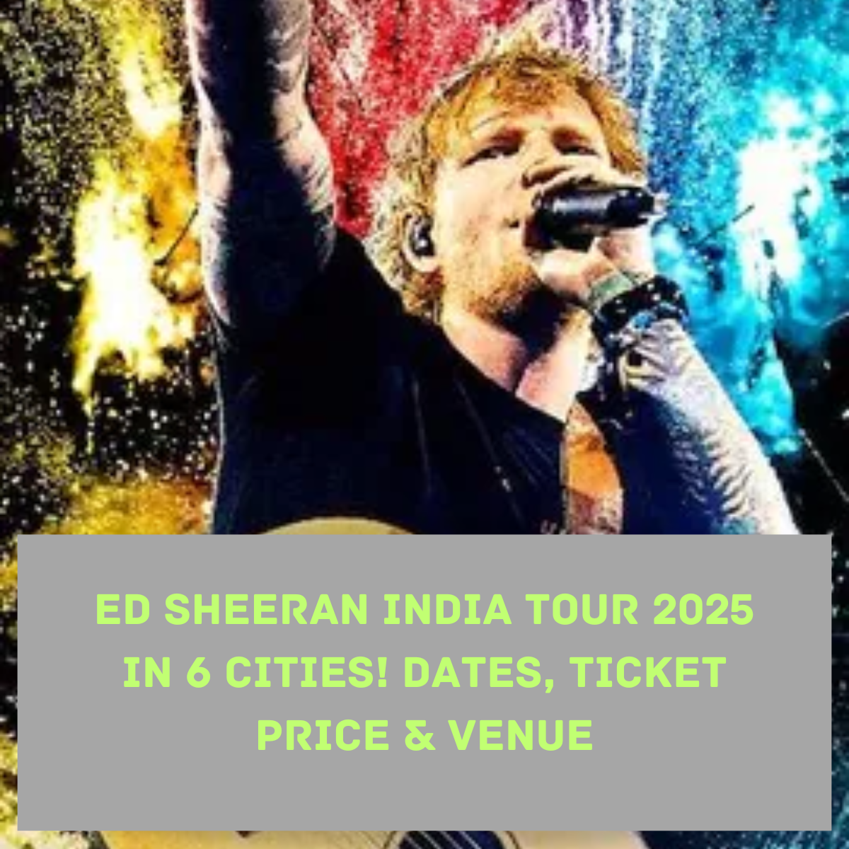 Ed Sheeran India Tour 2025 in 6 Cities! Dates, Ticket Price & Venue ...