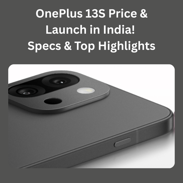 OnePlus 13S Price & Launch in India! Specs & Top Highlights | DesiDime